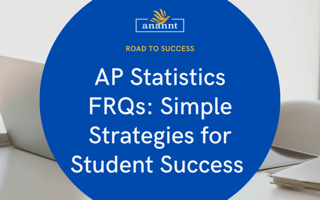 AP Statistics FRQs: Strategies For Student Success - Anannt Education